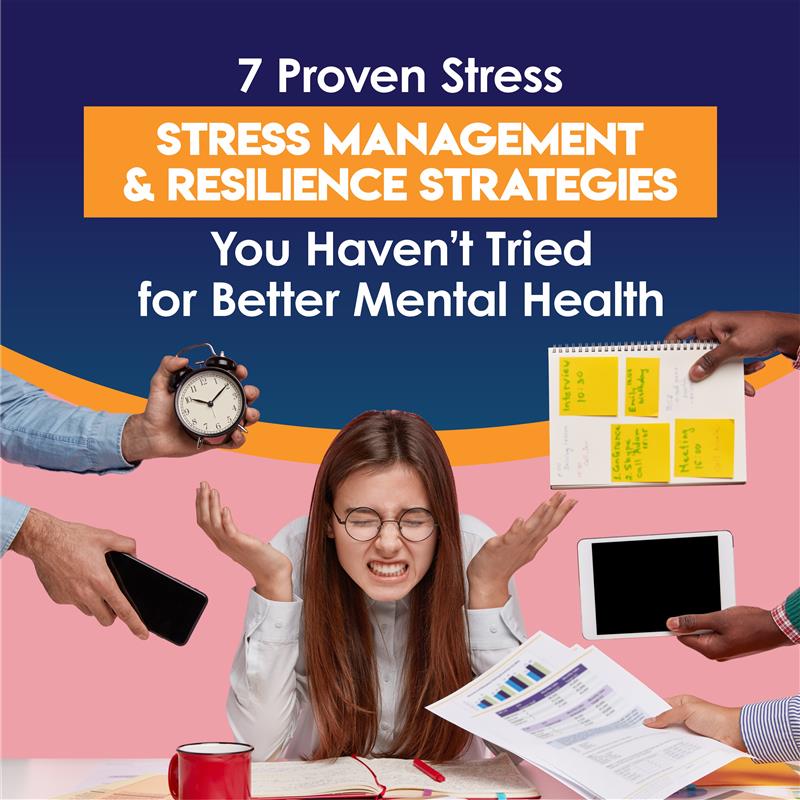 7 Proven Stress Management and Resilience Strategies
