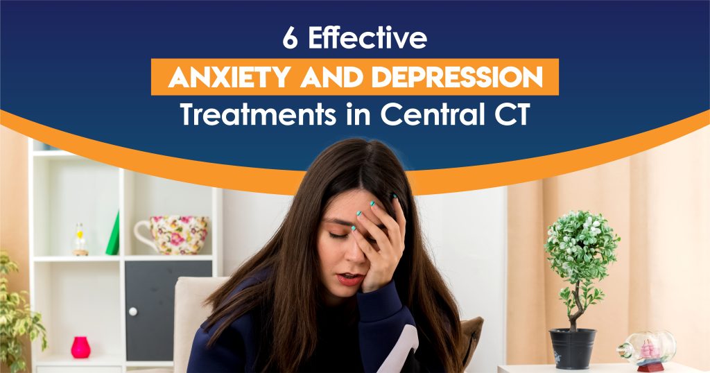 6 Effective Anxiety and Depression Treatments in Central CT